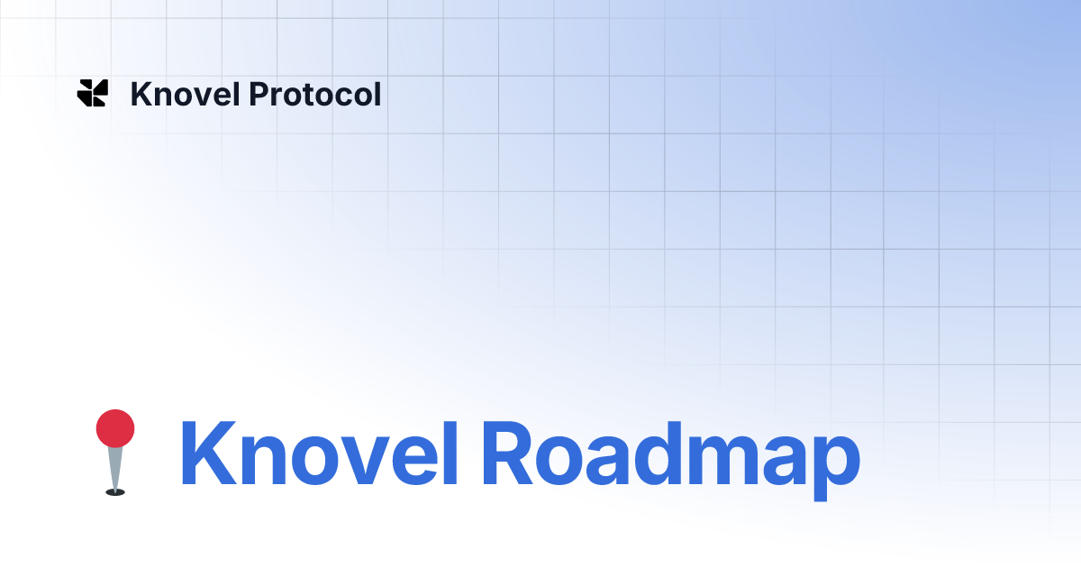📍 Knovel Roadmap | Knovel Protocol